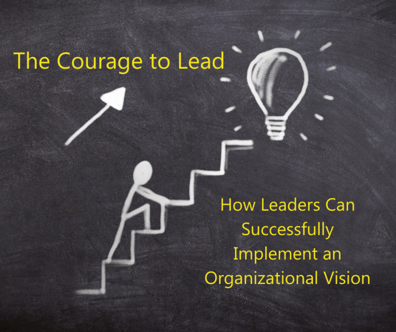 The Courage to Lead: How Leaders Can Successfully Implement an ...